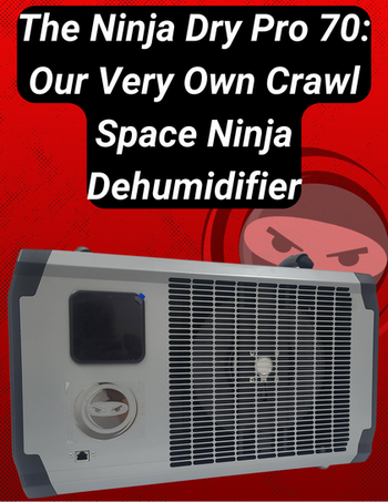 The Ninja Dry Pro 70: Our Very Own Crawl Space Ninja Dehumidifier ...